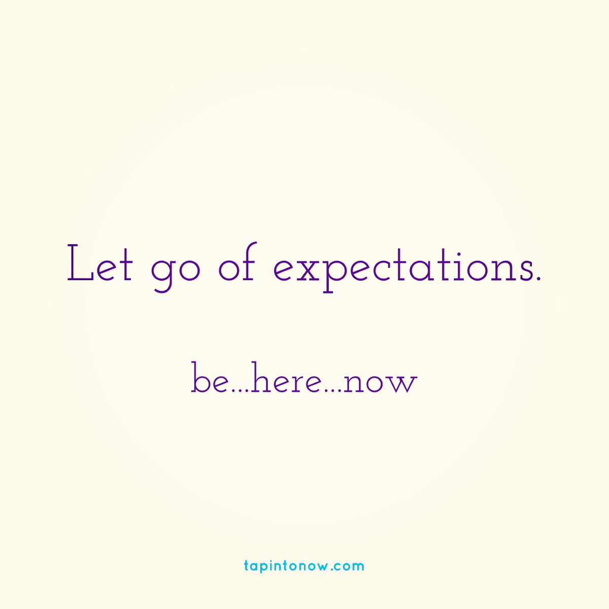 I Let Go of Expectations > Tap Into Now